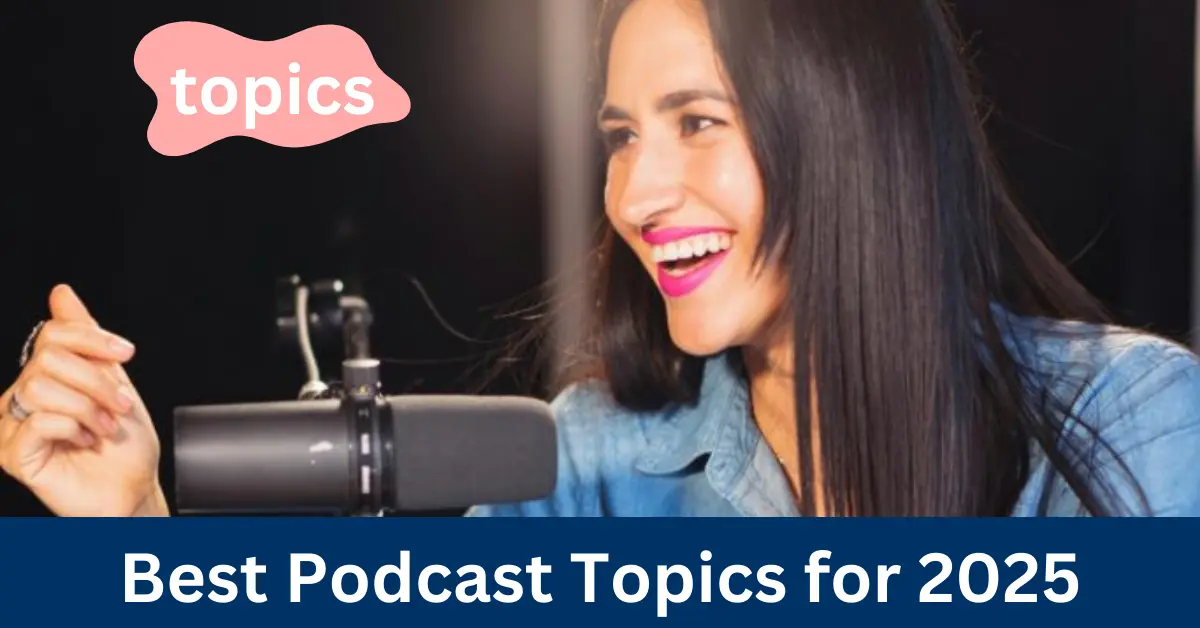 Best Podcast Topics for 2025: Fresh Ideas for All Audiences