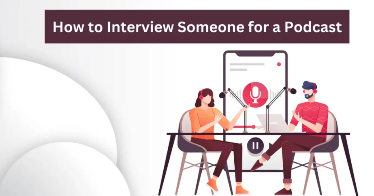 How to Interview Someone for a Podcast: A best Guide